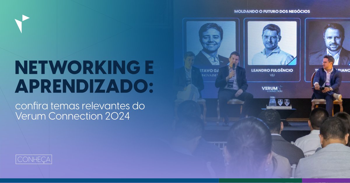 Networking e aprendizado: confira temas relevantes do Verum Connection ...
